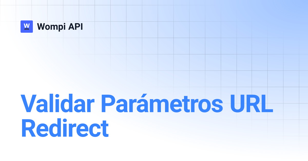Validar Parámetros URL Redirect | Wompi API Validar Parámetros URL Redirect | Wompi API